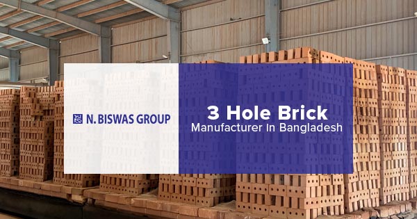 3 Hole Brick Manufacturer in Bangladesh
